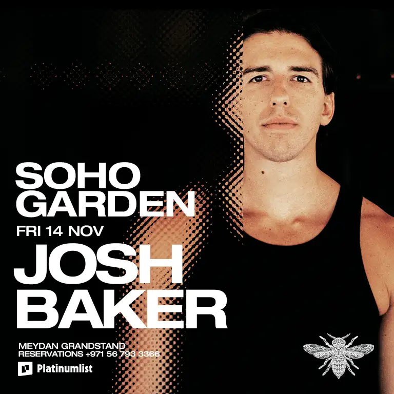 JOSH BAKER at Soho Garden Meydan - Dubai - DubaiThingsToDo