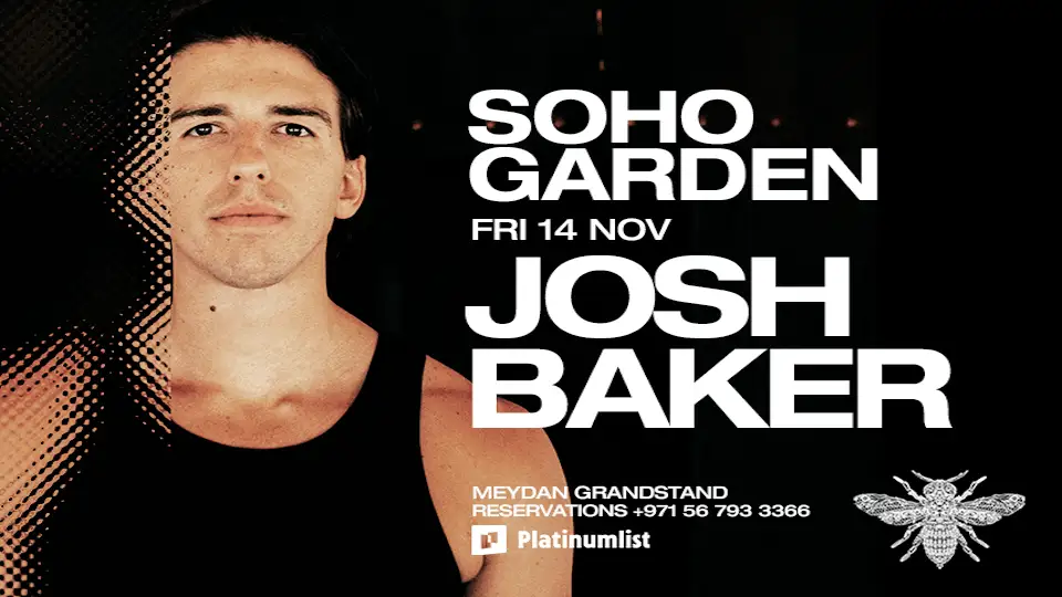 JOSH BAKER at Soho Garden Meydan - Dubai - DubaiThingsToDo